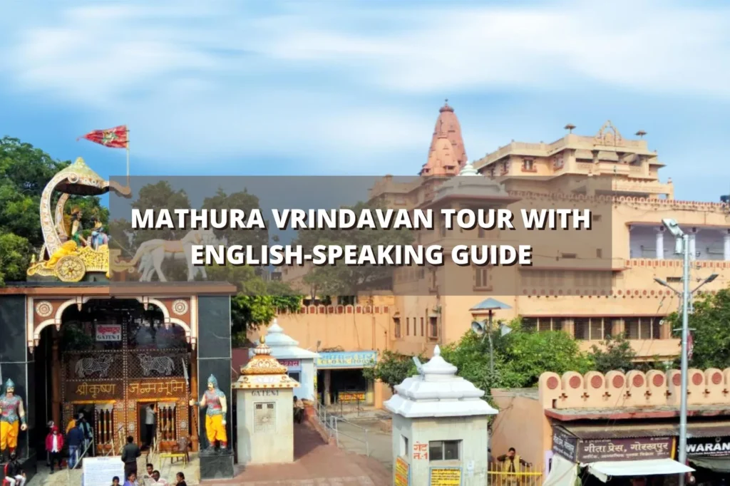 Mathura Vrindavan Tour with English-Speaking Guide - Mathura Vrindavan ...